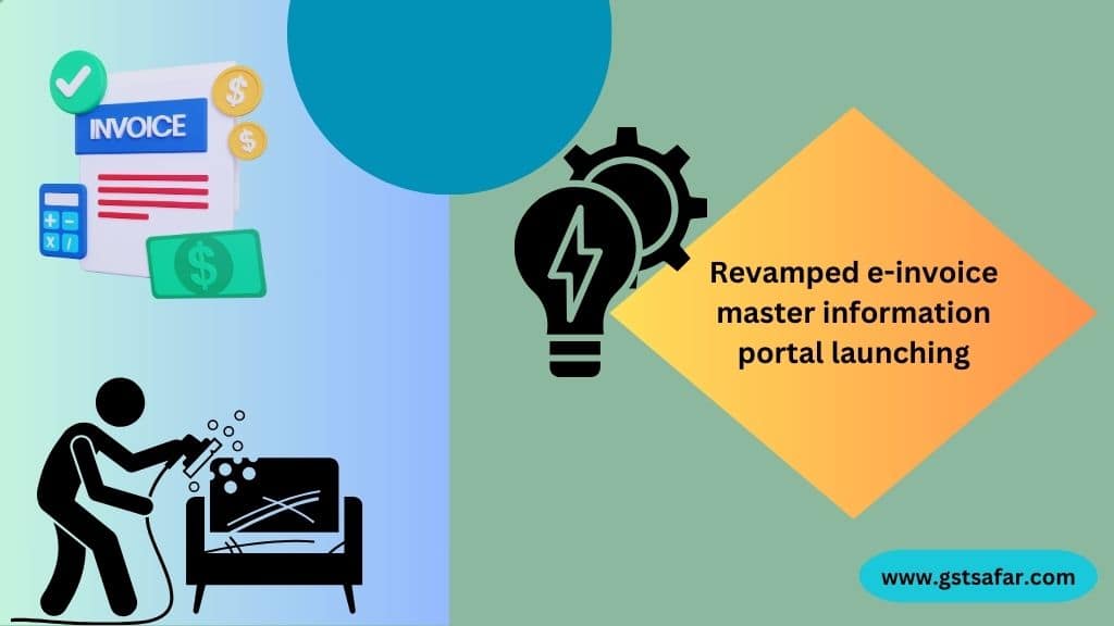 Revamped e-invoice master information portal launching | GSTSafar