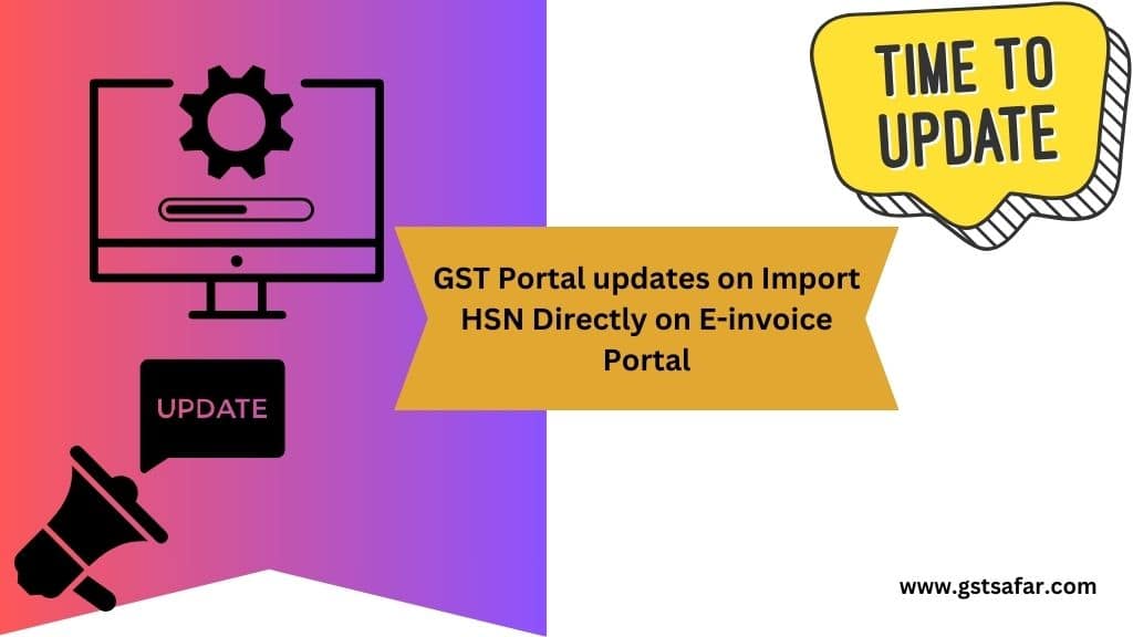 GST Portal Updates on Import HSN Directly from E-invoice Portal | GSTSafar